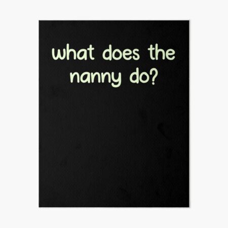 "Funny Meme, What Does The Nanny Do? Funny Nanny Sayings Meme" Art ...