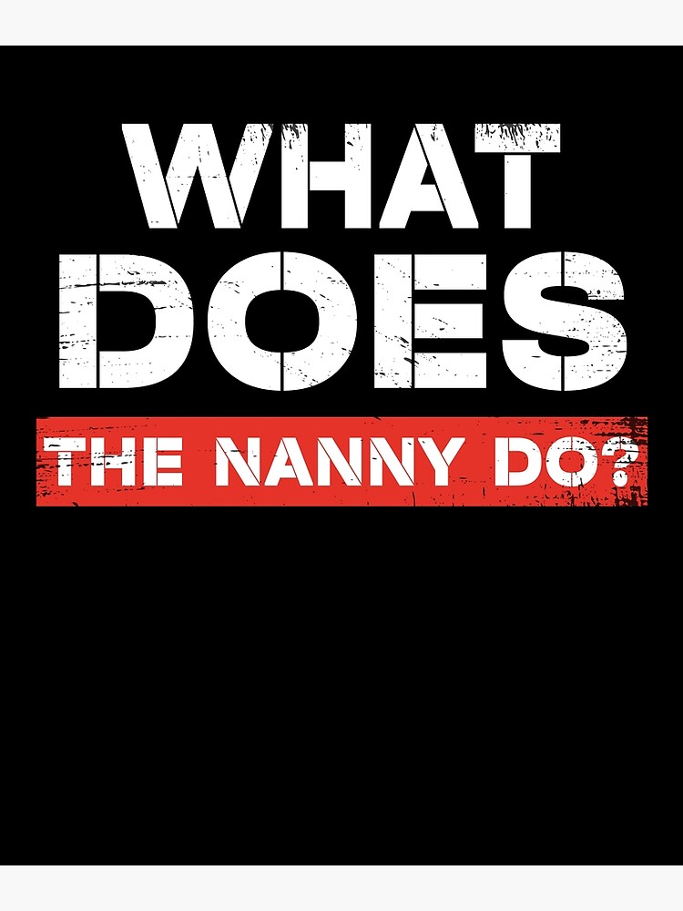 "Funny Meme, What Does The Nanny Do? Funny Nanny Sayings Meme" Art ...