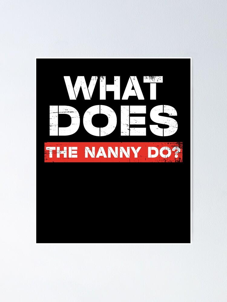 "Funny Meme, What Does The Nanny Do? Funny Nanny Sayings Meme" Poster ...