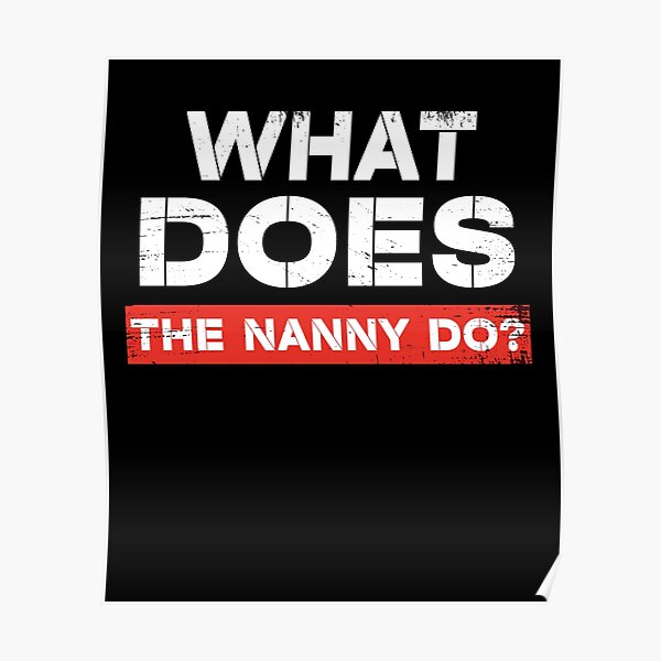 "Funny Meme, What Does The Nanny Do? Funny Nanny Sayings Meme" Poster ...