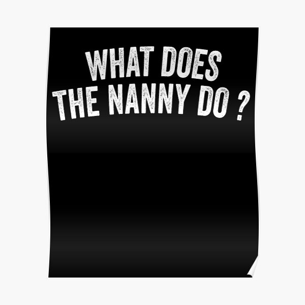 "Funny Meme, What Does The Nanny Do? Funny Nanny Sayings Meme" Poster ...
