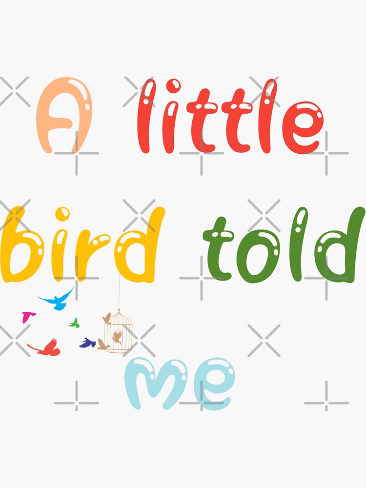 "FUNNY, A little bird told me" Sticker for Sale by anafofa | Redbubble