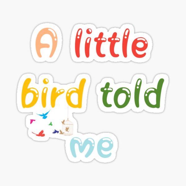 "FUNNY, A little bird told me" Sticker for Sale by anafofa | Redbubble