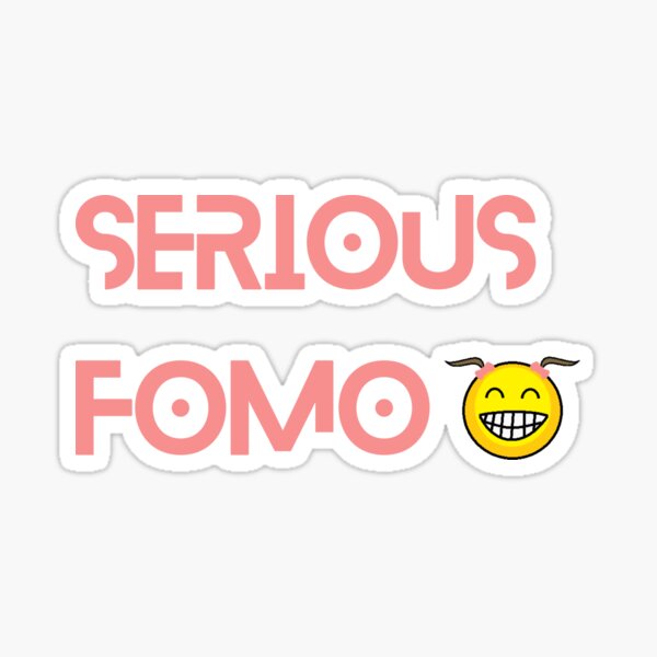 "Serious FOMO" Sticker for Sale by LexLikes5 | Redbubble
