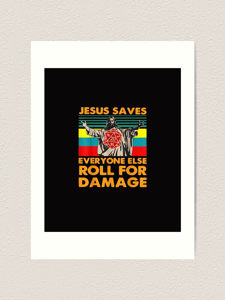 "Jesus Saves Everyone Else Roll For Damage" Art Print for Sale by ...
