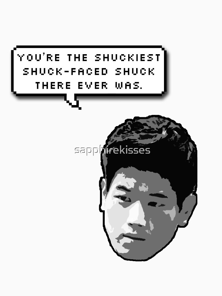 "You're the shuckiest shuck-face shuck" T-shirt for Sale by ...