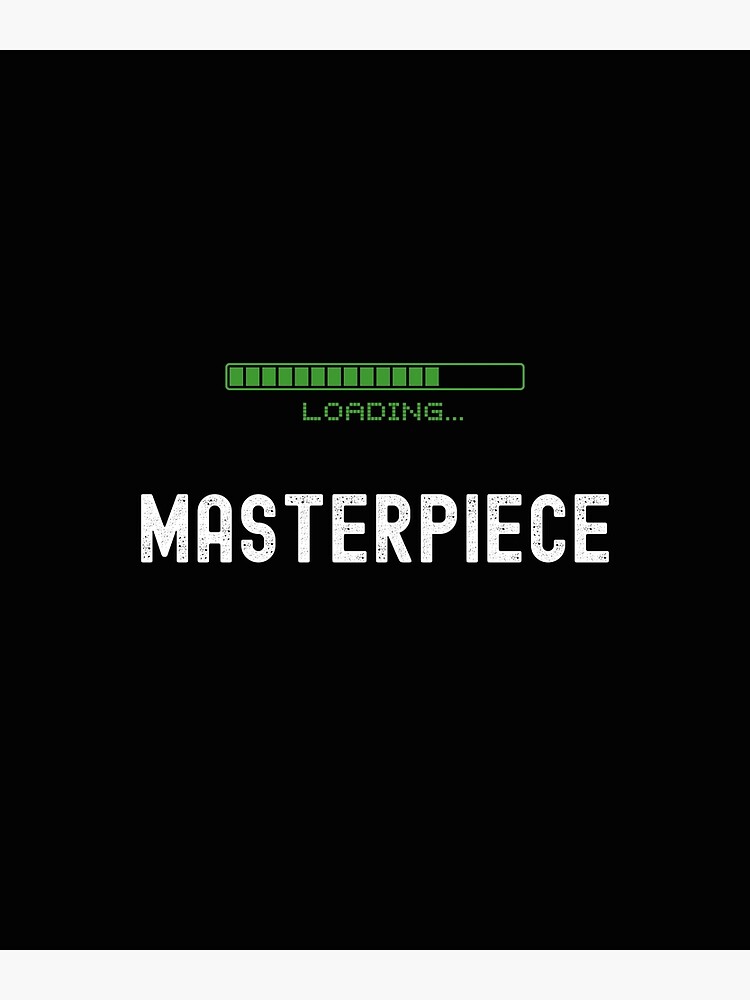 "Masterpiece loading-Inspirational " Poster for Sale by Balance ...