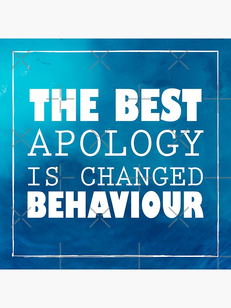 "The Best Apology is Changed Behaviour, Inspirational and Motivational ...