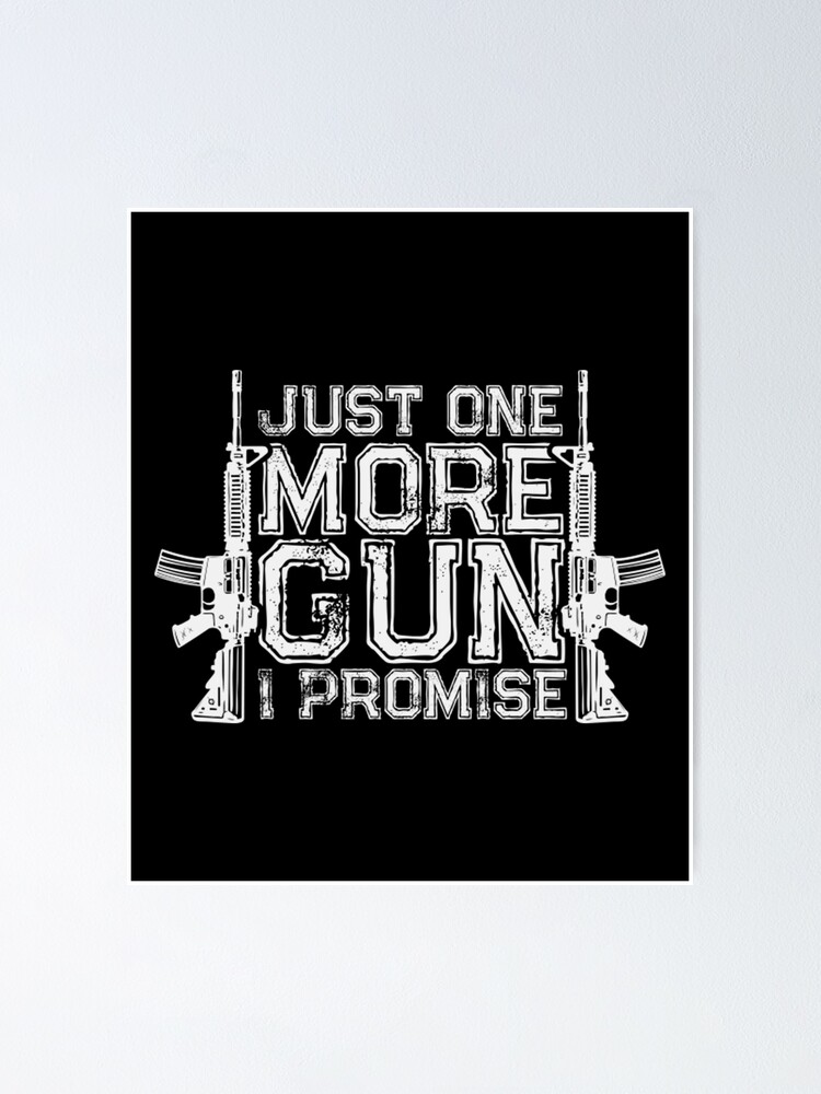 "Just One More Gun" Poster for Sale by zumamazu | Redbubble