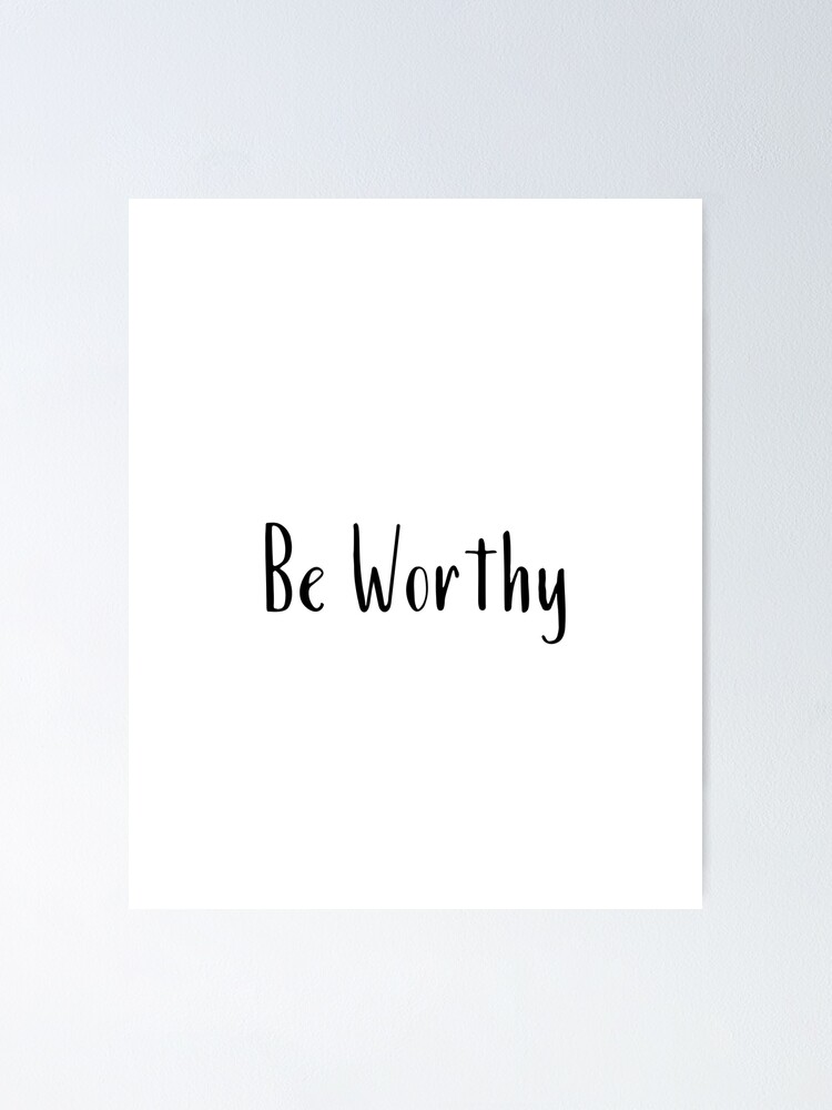 "Be Worthy" Poster for Sale by Aletra-Studio | Redbubble