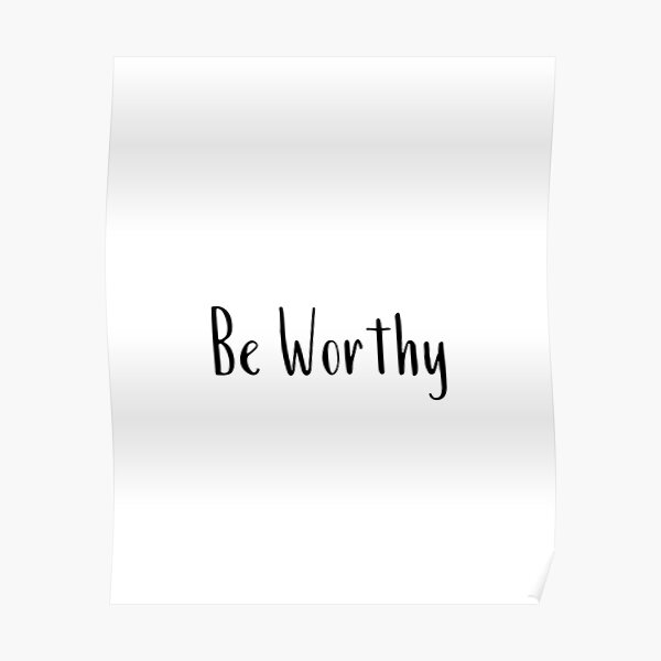 "Be Worthy" Poster for Sale by Aletra-Studio | Redbubble