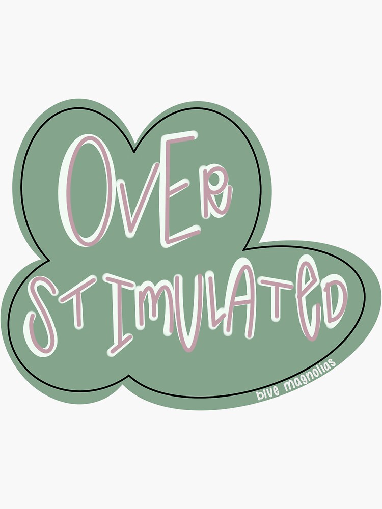 "Over Stimulated" Sticker by BlueMagnolias | Redbubble