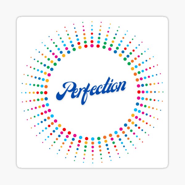 "Perfection" Sticker by RKarry | Redbubble
