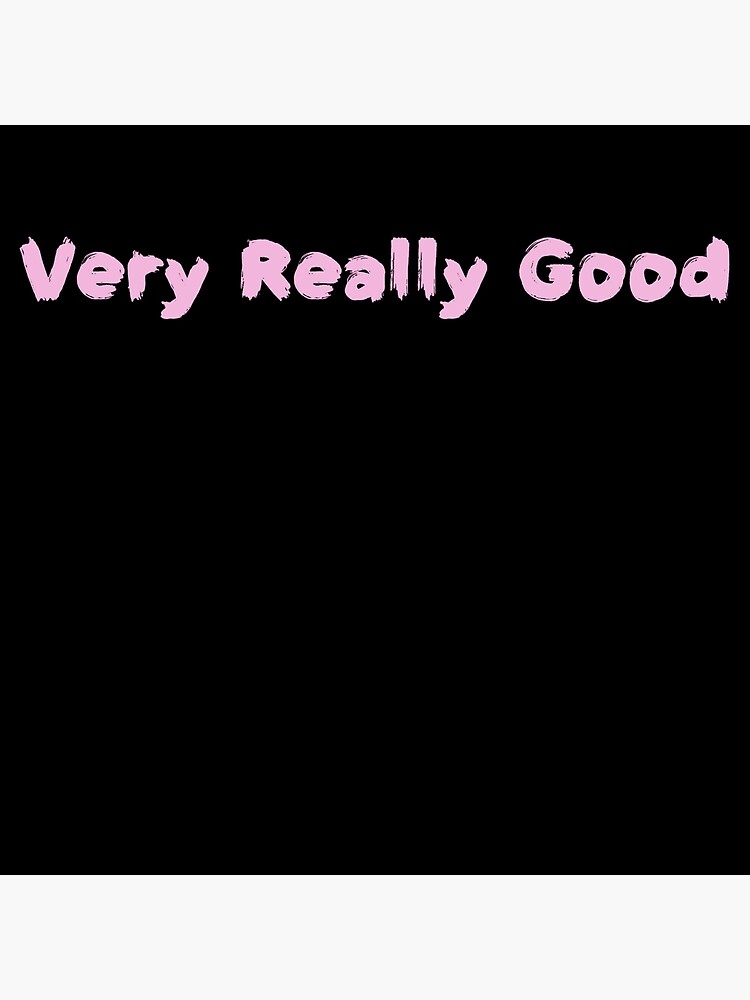 "Very Really Good" Poster by Gibs-Shirt | Redbubble
