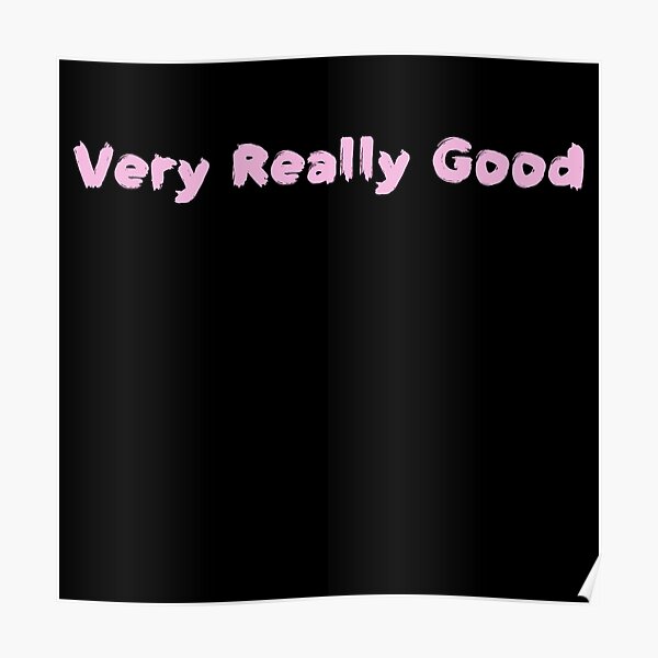 "Very Really Good" Poster by Gibs-Shirt | Redbubble