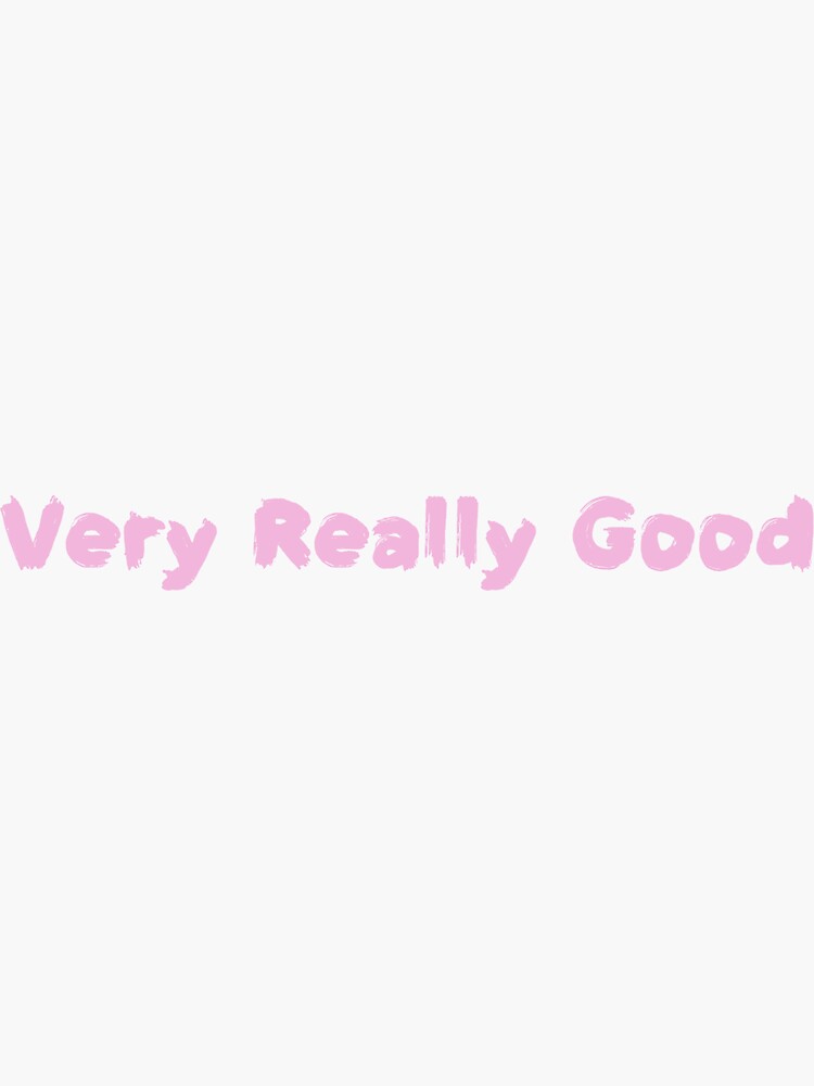 "Very Really Good" Sticker by Gibs-Shirt | Redbubble