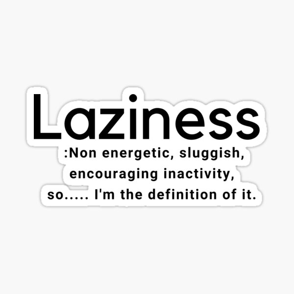 "Laziness definition." Sticker by BlakeDWilliams | Redbubble