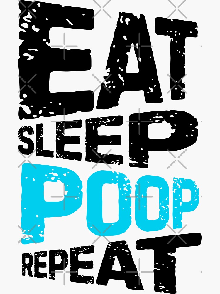 "eat sleep poop repeat" Sticker by Grafik0 | Redbubble