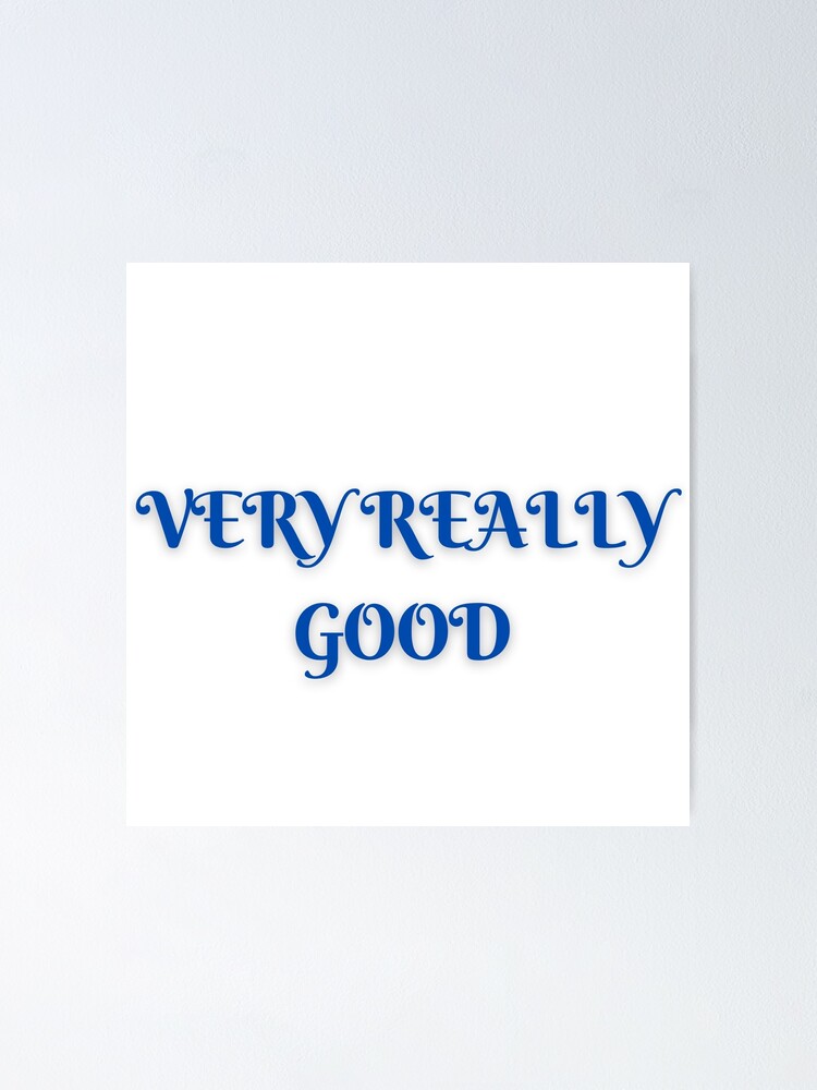 "very really good" Poster for Sale by UACREATION | Redbubble
