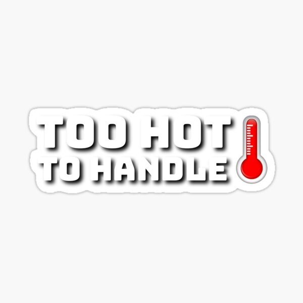 " Too hot to handle." Sticker by Umiska | Redbubble