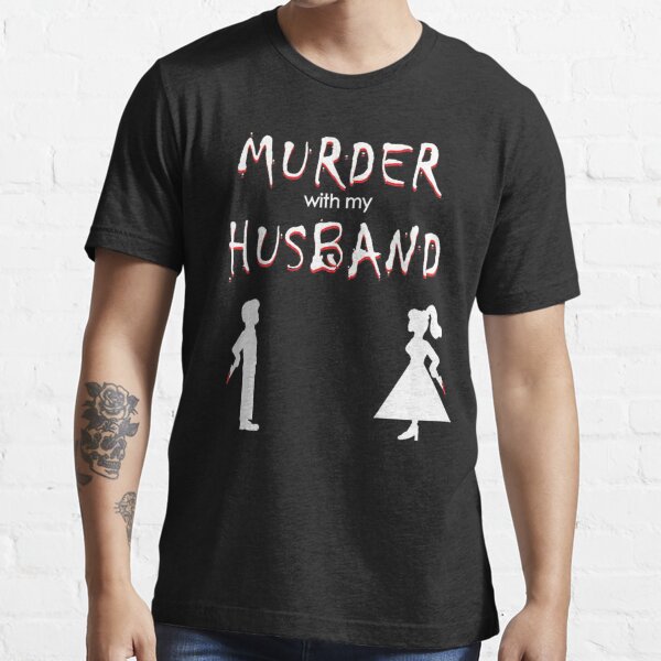 "murder with my husband" T-shirt for Sale by AnoukLeleu | Redbubble ...