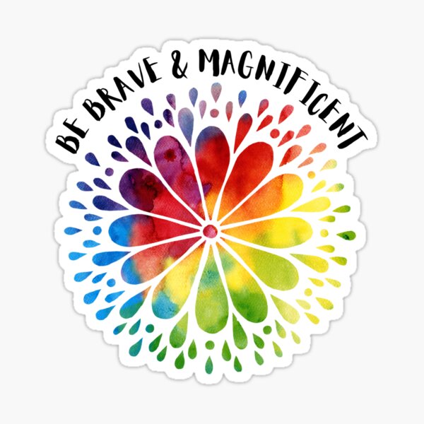 "Be Brave & Magnificent" Sticker by Inspired2Live | Redbubble