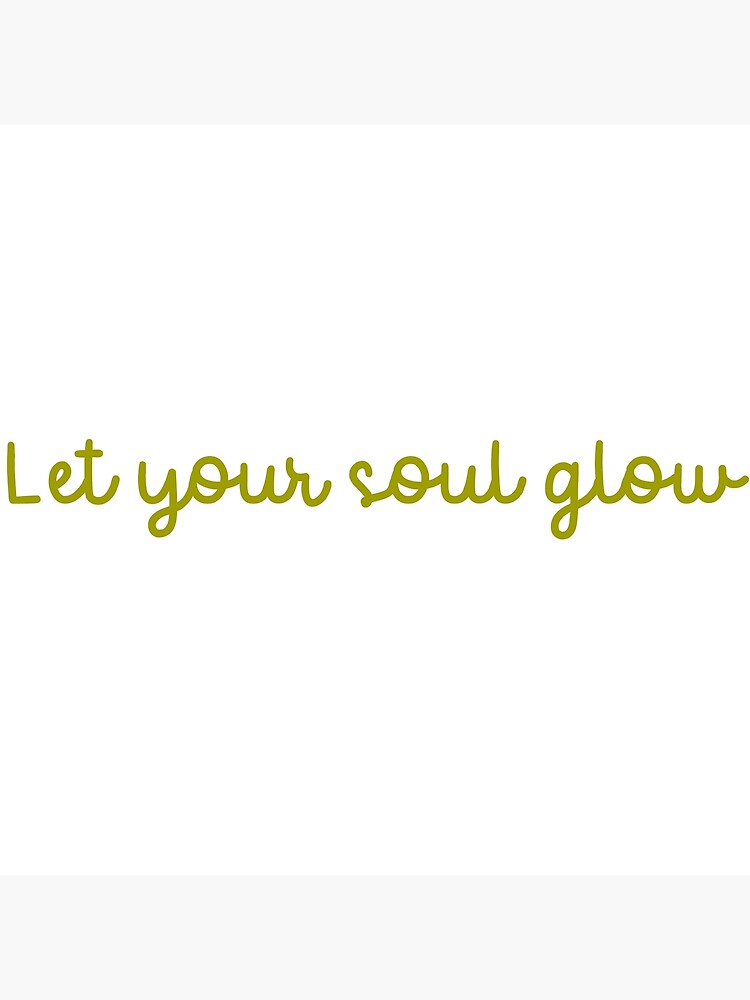 "Let your soul glow" Poster for Sale by safiaraoof | Redbubble