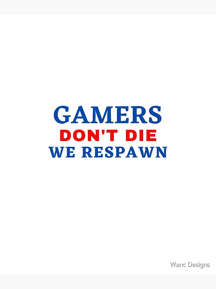 "FUNNY GAMERS DON'T DIE WE RESPAWN" Poster for Sale by wanc-designs ...