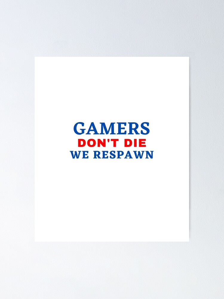 "FUNNY GAMERS DON'T DIE WE RESPAWN" Poster for Sale by wanc-designs ...