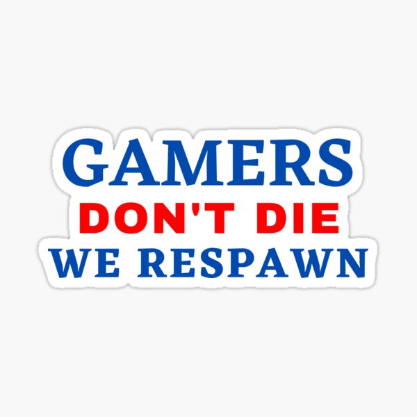 "FUNNY GAMERS DON'T DIE WE RESPAWN" Sticker by wanc-designs | Redbubble