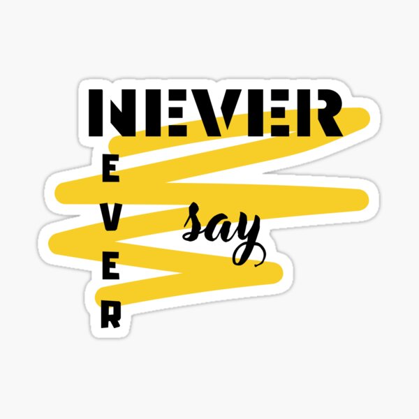 "Never say never" Sticker by OneMom | Redbubble