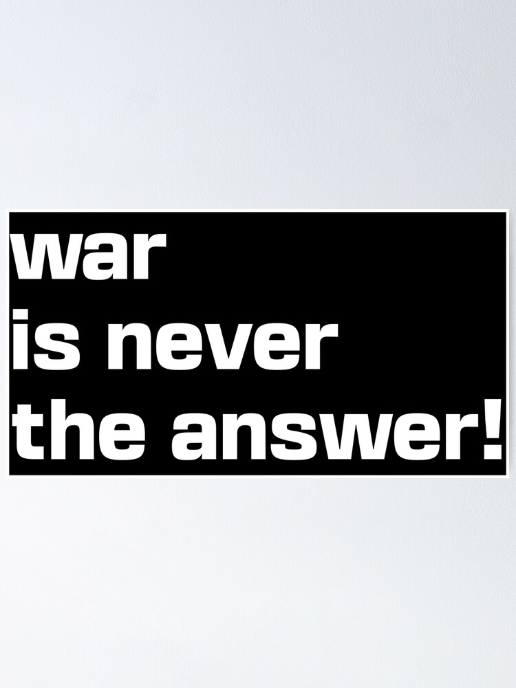 "war is never the answer!" Poster for Sale by ImageBowl | Redbubble