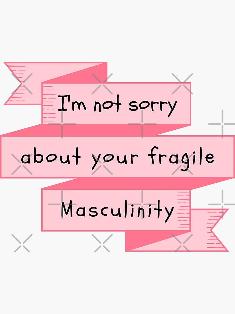 "Im not sorry about your fragile Masculinity" Sticker by Colorful-Inspo ...