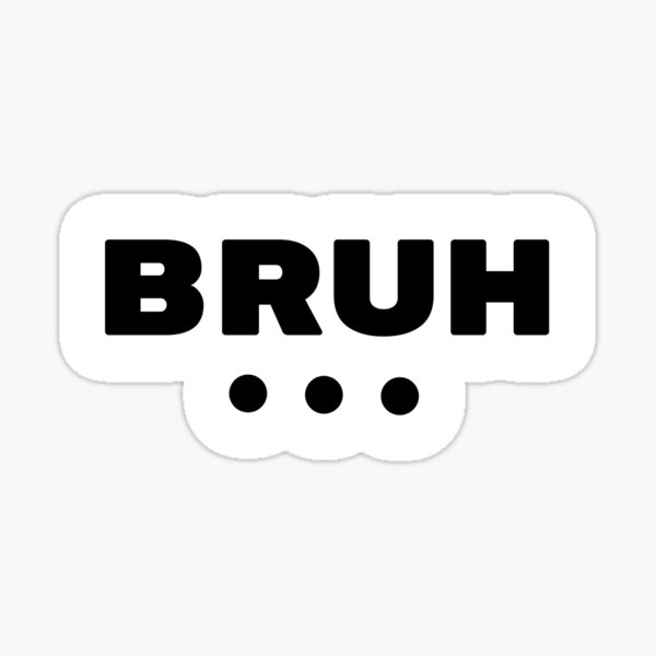 "Bruh... Design Version 1 of One Word Series" Sticker for Sale by ...