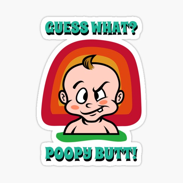 "Guess What? Poopy Butt! " Sticker by Fashionz-Bin | Redbubble