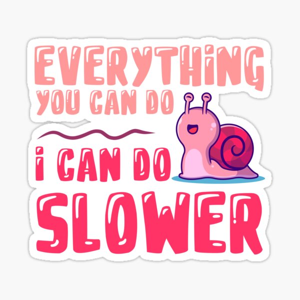 "Everthing you can do i can do slower - Slow snail" Sticker by ...
