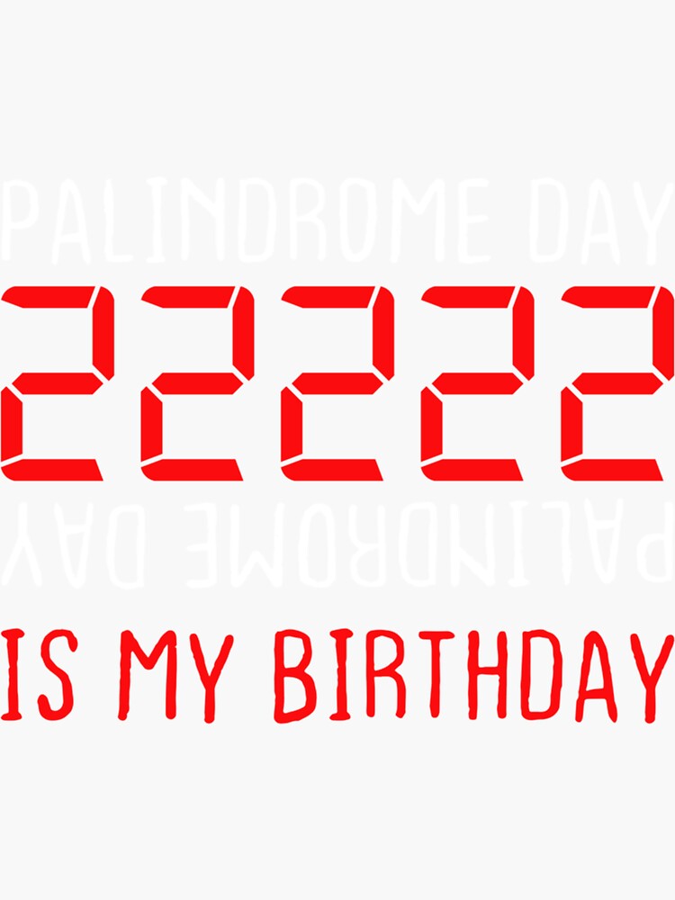 "PALINDROME DAY-22222 IS MY BIRTHDAY February 22 2022 Twosday " Sticker ...