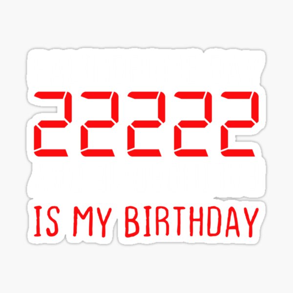"PALINDROME DAY-22222 IS MY BIRTHDAY February 22 2022 Twosday " Sticker ...