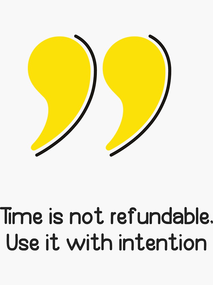 Time Is Not Refundable Use It With Intention Sticker For Sale By time-is-not-refundable-use-it-with-intention-sticker-for-sale-by