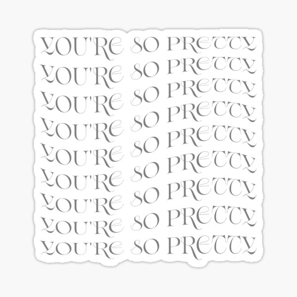 "youre so pretty text (gray)" Sticker by teethfairy | Redbubble