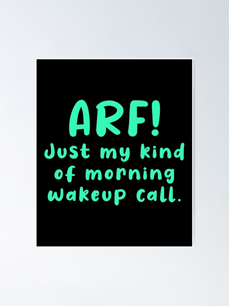 "Arf! morning wake up call" Poster for Sale by thegoodypet | Redbubble