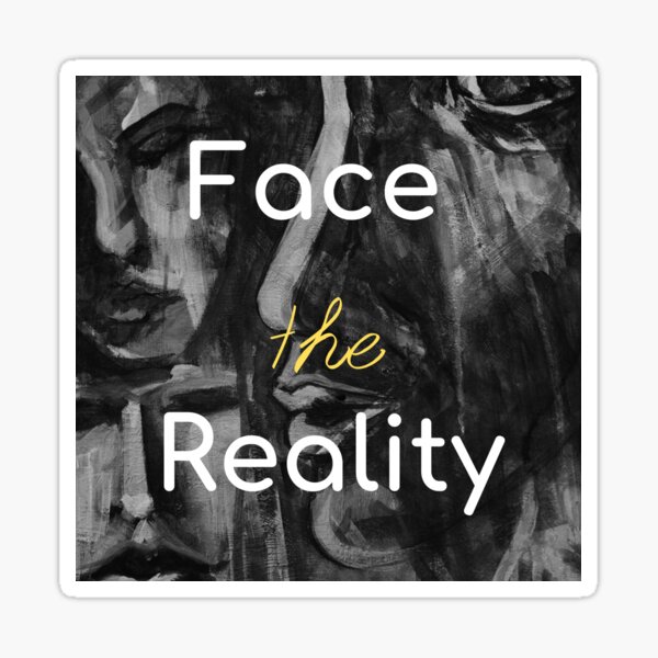 "Face the Reality" Sticker by Viral-Me | Redbubble