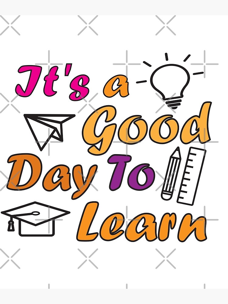 " It's a Good Day to Learn ." Poster for Sale by MED-CHEP | Redbubble