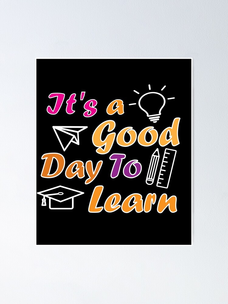 " It's a Good Day to Learn ." Poster by MED-CHEP | Redbubble