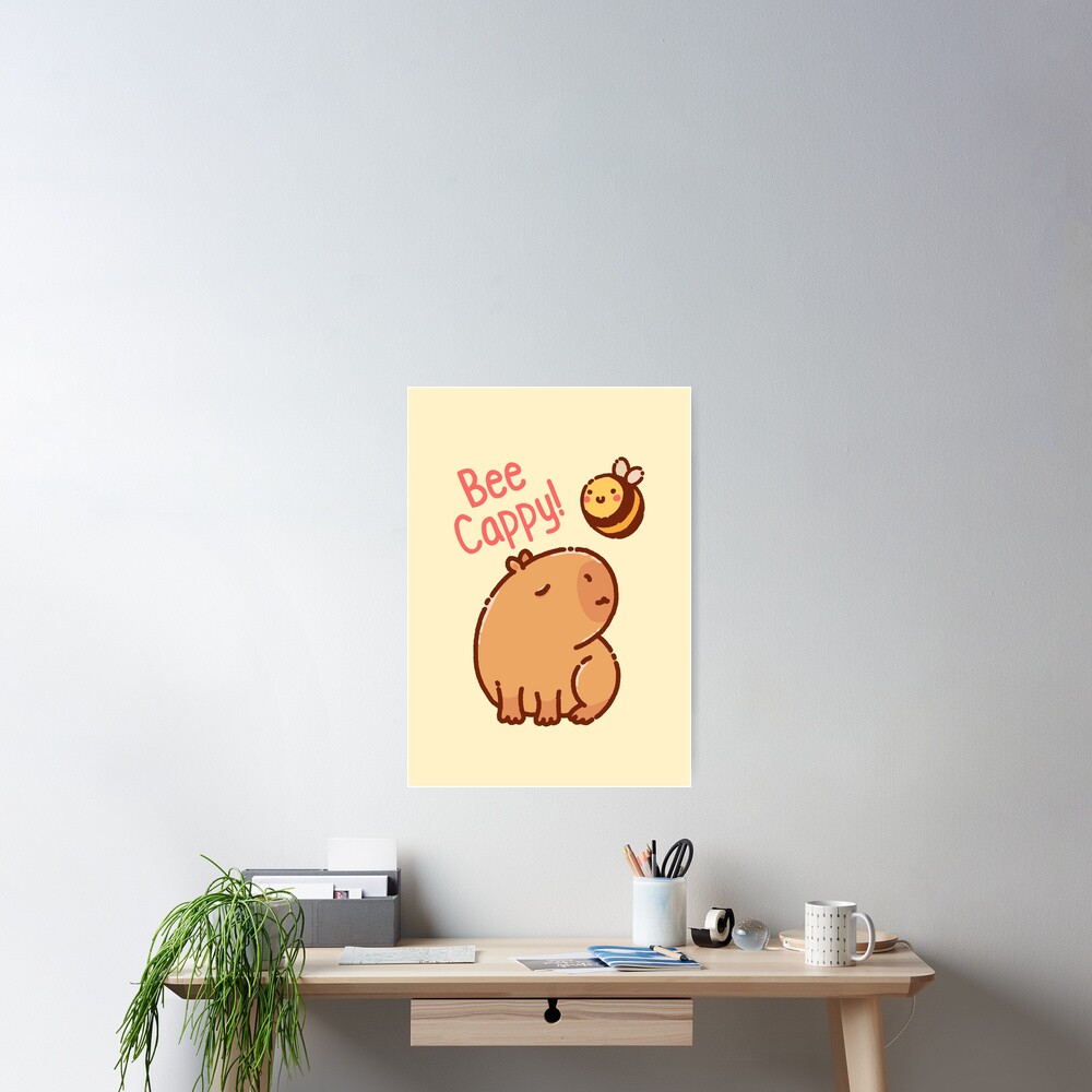 "Bee Cappy! Bee and capybara pun Be Happy!" Poster by manydoodles ...