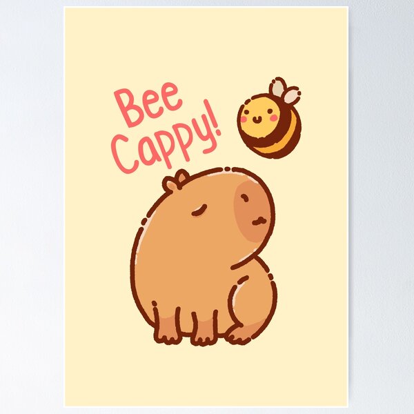 "Bee Cappy! Bee and capybara pun Be Happy!" Poster for Sale by ...