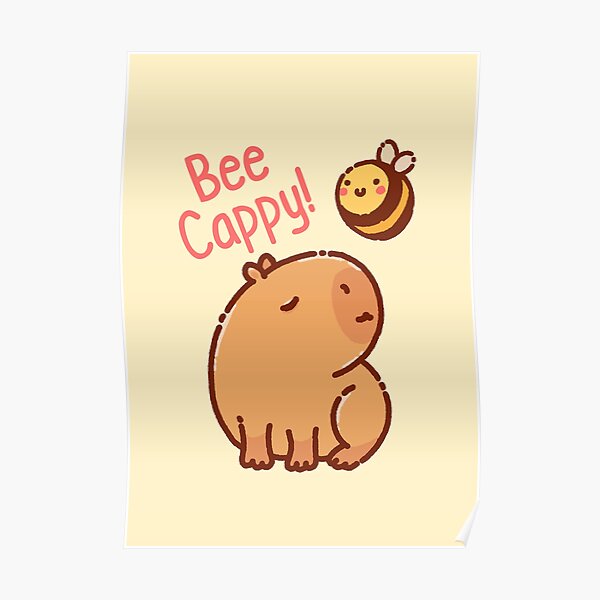 "Bee Cappy! Bee and capybara pun Be Happy!" Poster by manydoodles ...