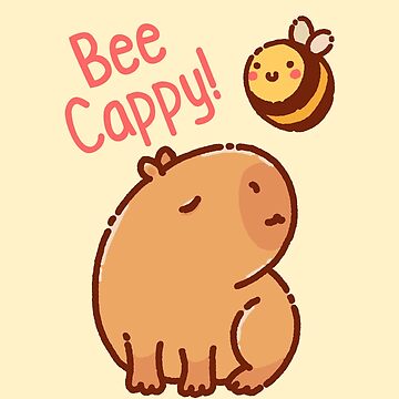 "Bee Cappy! Bee and capybara pun Be Happy!" Poster for Sale by ...