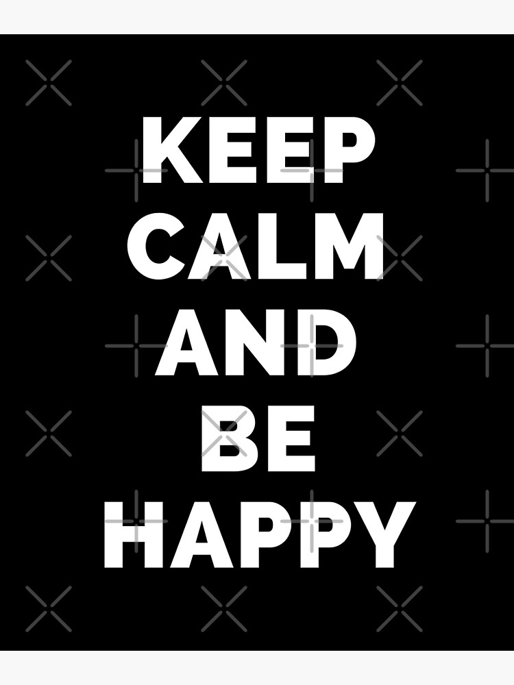 "Keep Calm And Be Happy - Black And White Simple Font - Funny Meme ...