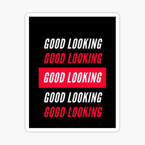 "Good Looking" Sticker for Sale by XavierParrish27 | Redbubble